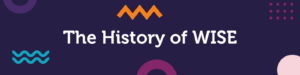 The History of WISE - WISE